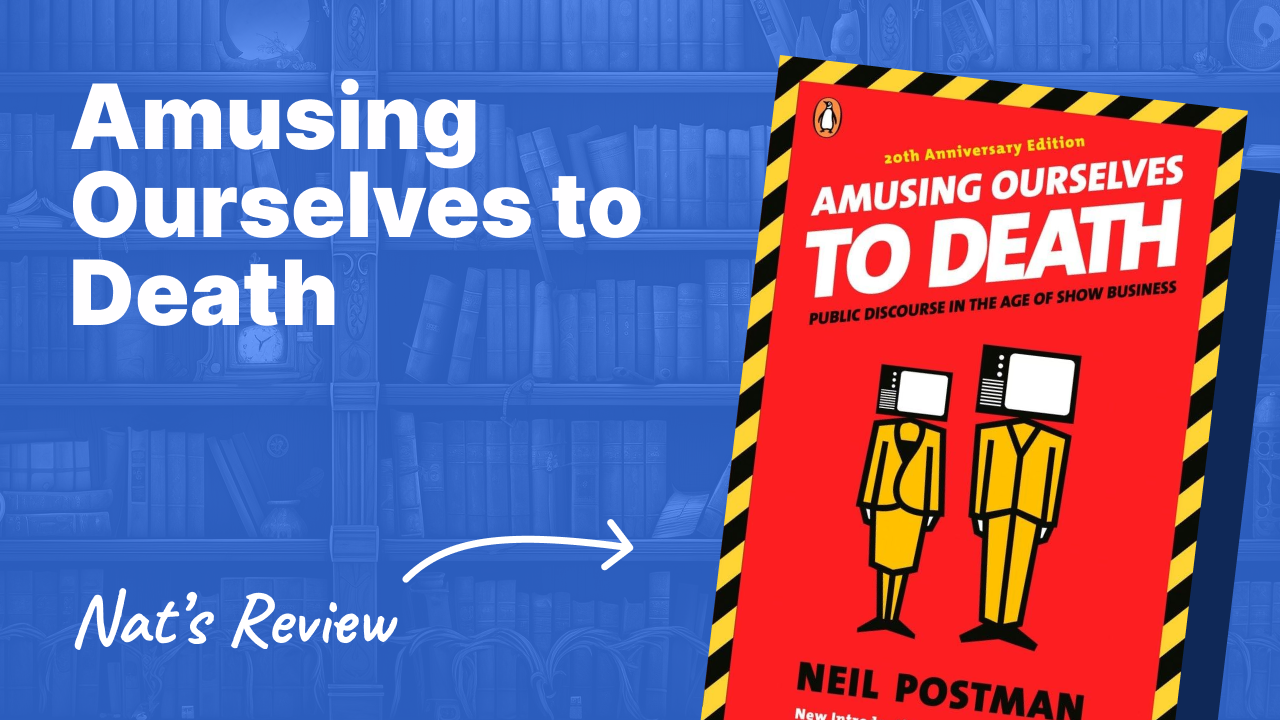 Amusing Ourselves to Death | Nat Eliason | Nat Eliason