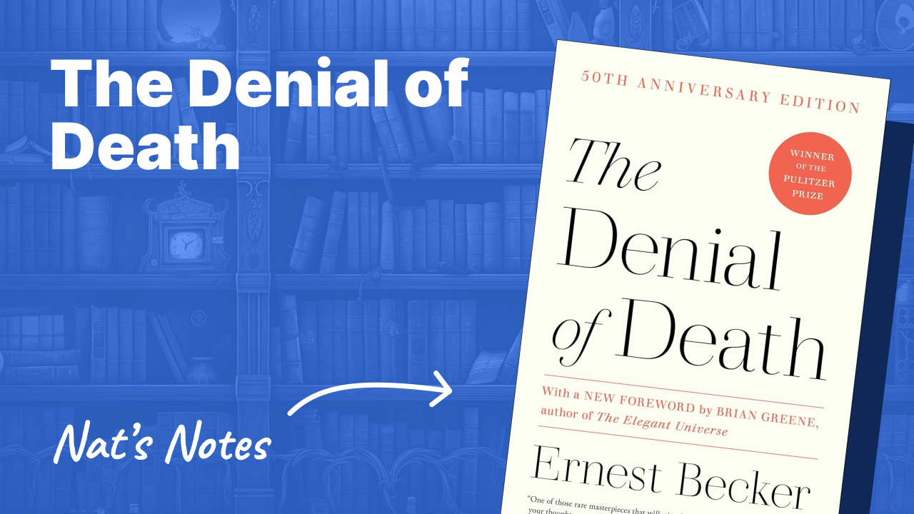 The Denial of Death by Ernest Becker: Notes and Review | Nat Eliason
