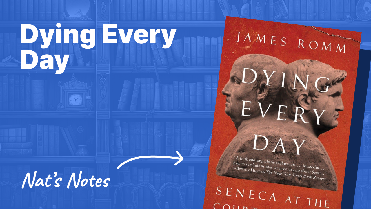 Dying Every Day: Seneca at the Court of Nero by James Romm: Notes and ...