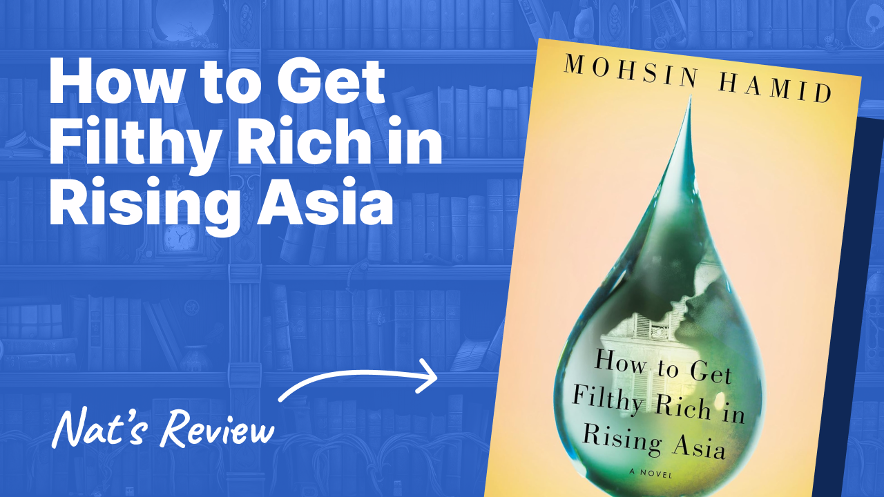 How to Get Filthy Rich in Rising Asia by Mohsin Hamid: Notes and Review ...