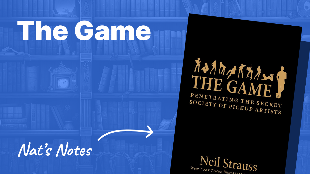 The Game by Neil Strauss: Notes and Review | Nat Eliason