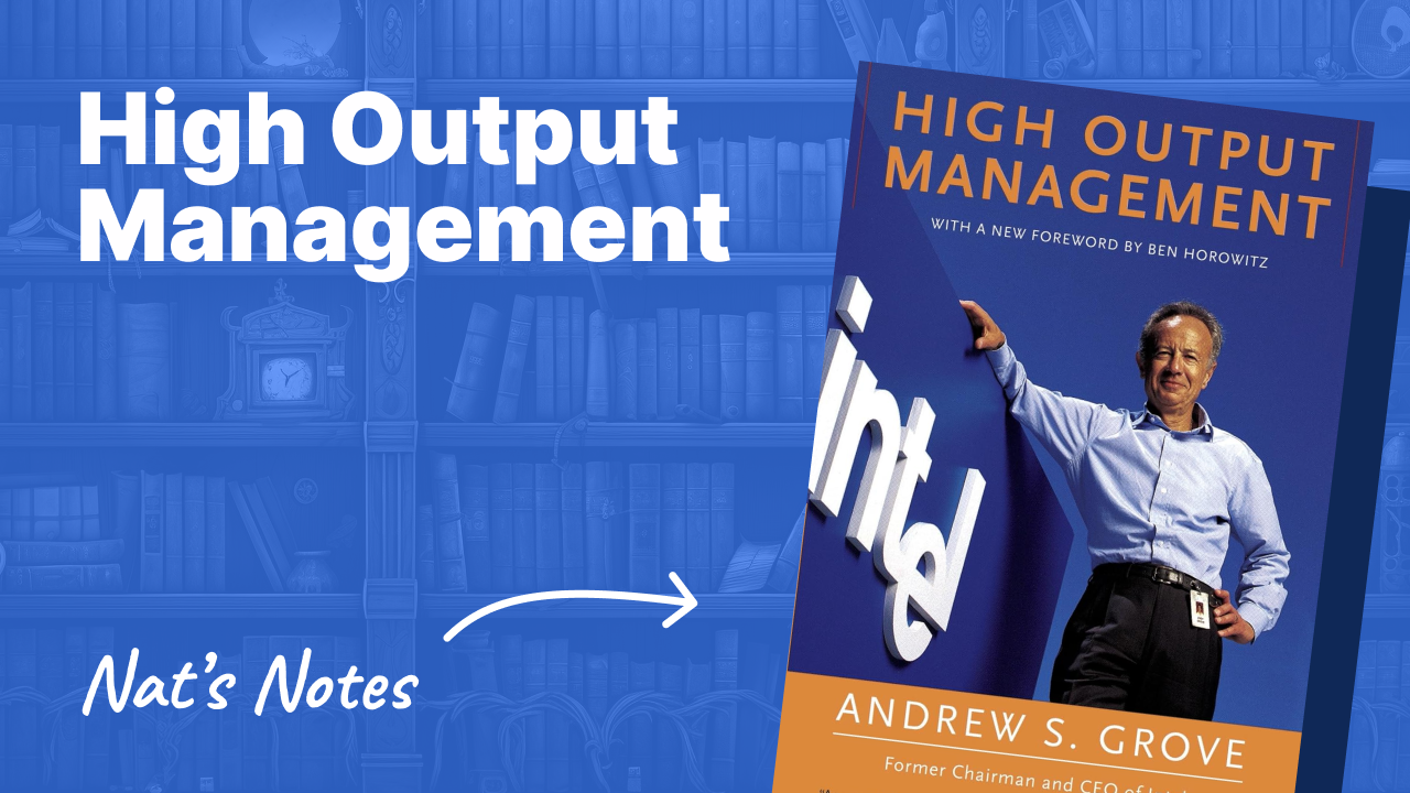 High Output Management by Andy Grove: Notes and Review | Nat Eliason