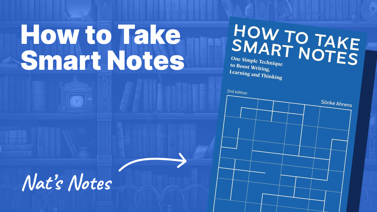 How to Take Smart Notes by Sonke Ahrens: Notes and Review | Nat Eliason