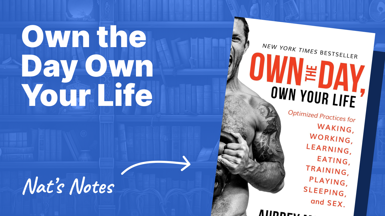 Own the Day Own Your Life | Nat Eliason | Nat Eliason