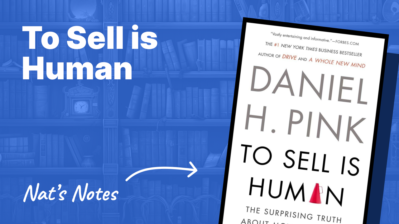 To Sell is Human by Dan Pink: Notes and Review | Nat Eliason