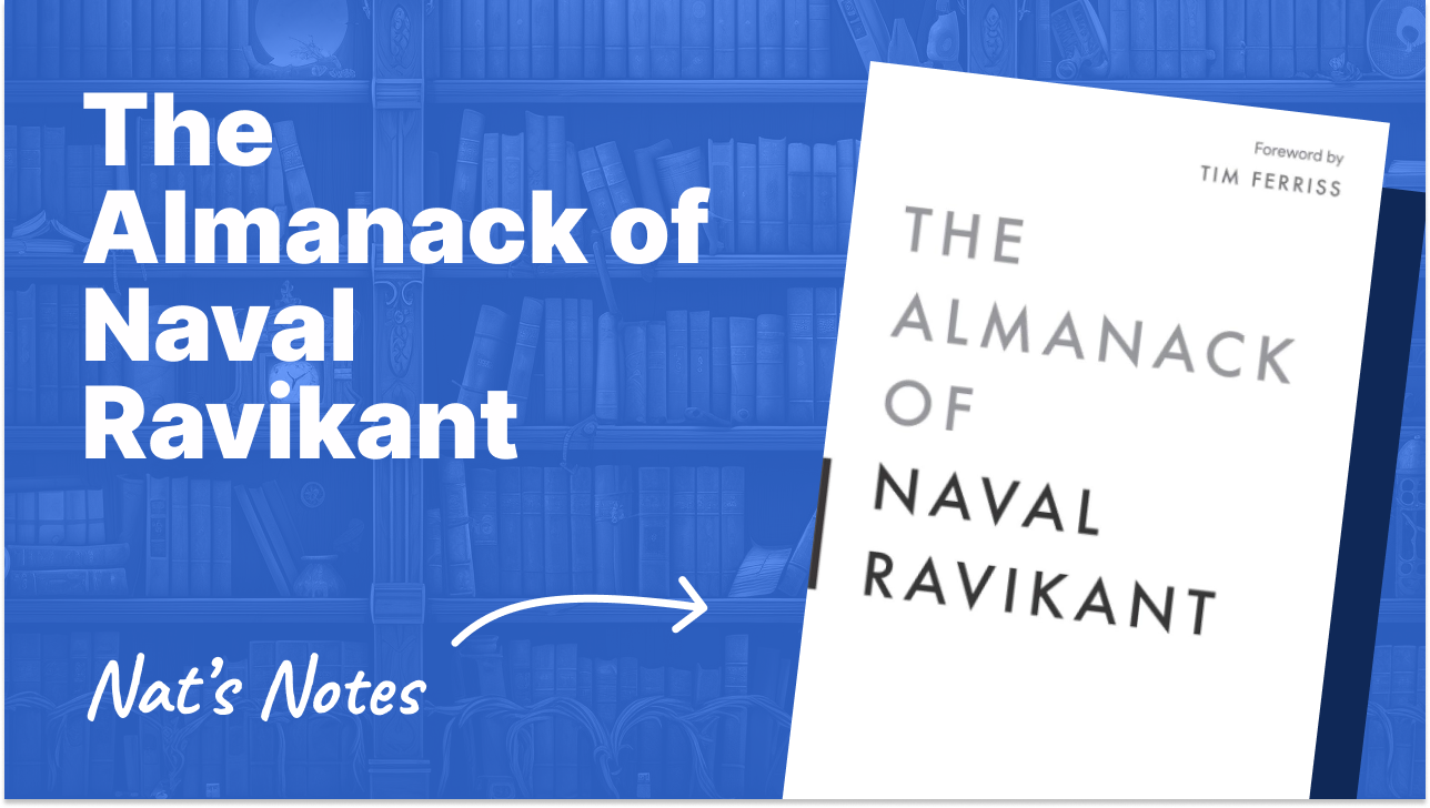 The Almanack of Naval Ravikant | Nat Eliason | Nat Eliason