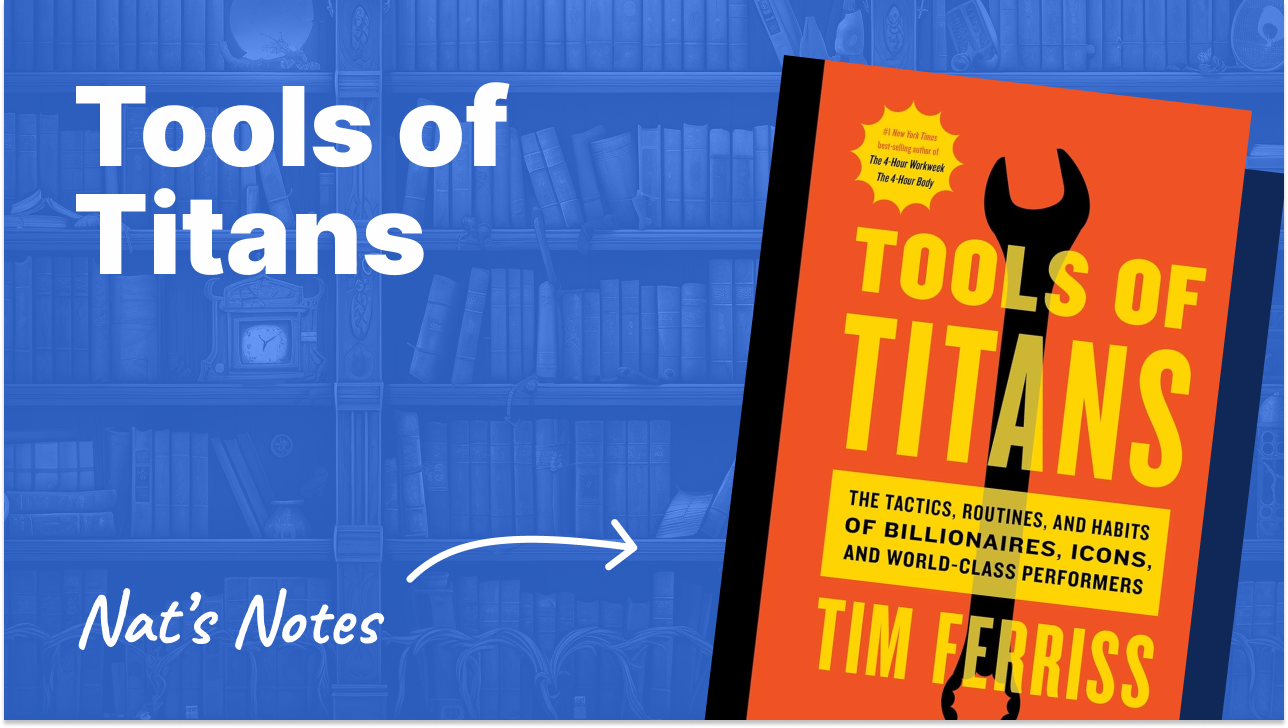 Tools of Titans by Tim Ferriss: Notes and Review | Nat Eliason